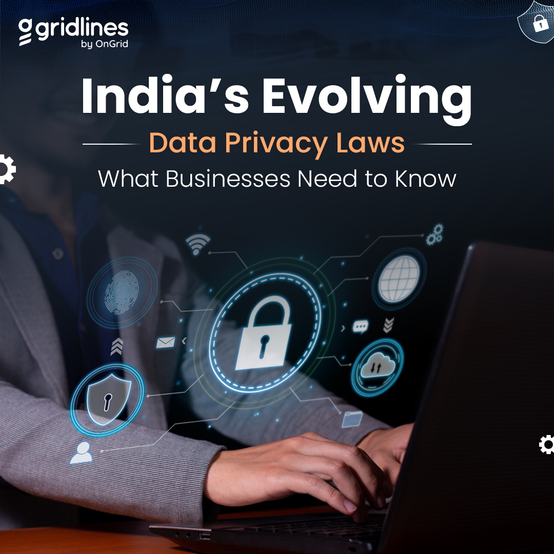 India’s Evolving Data Privacy Laws: What Businesses Need to Know - Gridlines Blogs